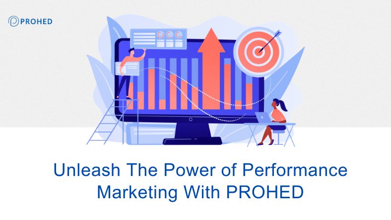 Unleash The Power of Performance Marketing With PROHED